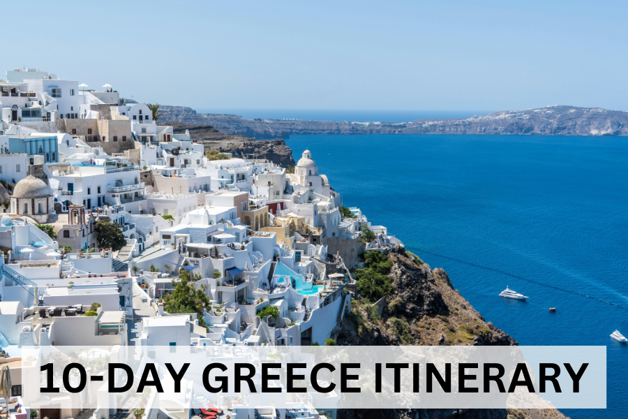 The Ultimate 10-Day Greece Itinerary - The Blissful Delight