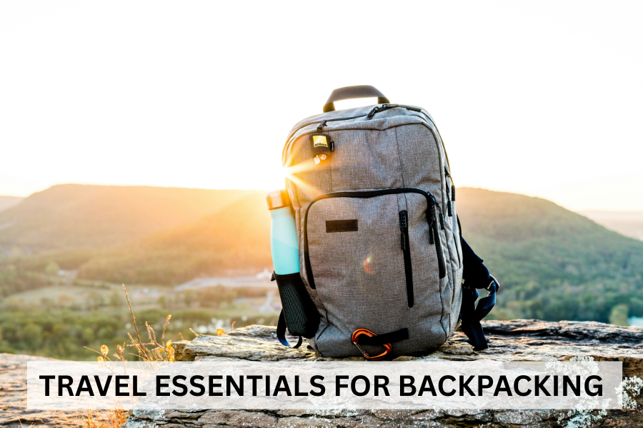 Must-Have Travel Essentials For Backpacking: How To Pack Smart And ...